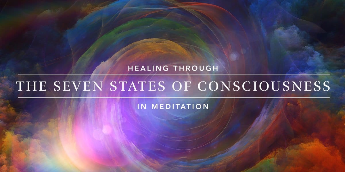 Healing Through the Seven States of Consciousness in Meditation ...