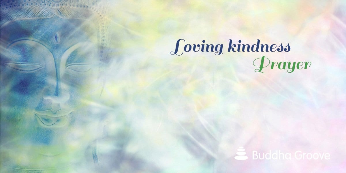 The Buddhist Metta (Lovingkindness) Prayer – Buddha Groove